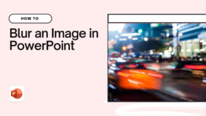 How to Blur an Image in PowerPoint?